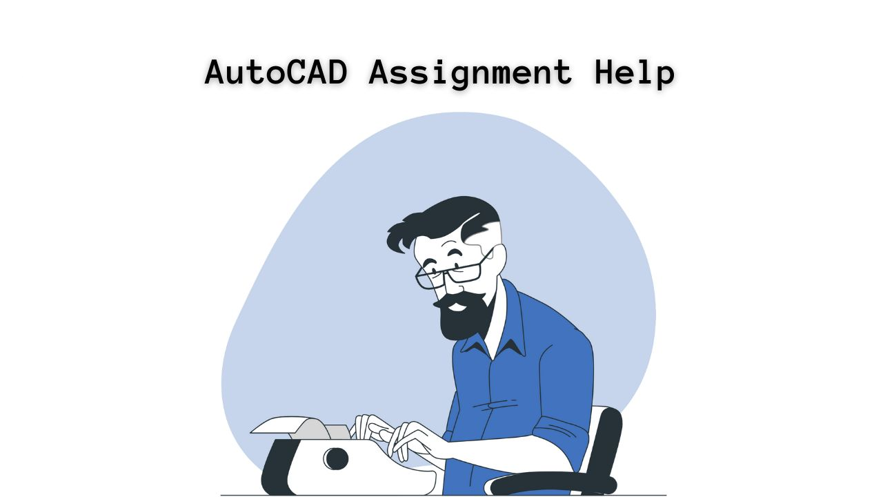 AutoCAD Assignment Help - AutoCAD Assignment 100% done by human